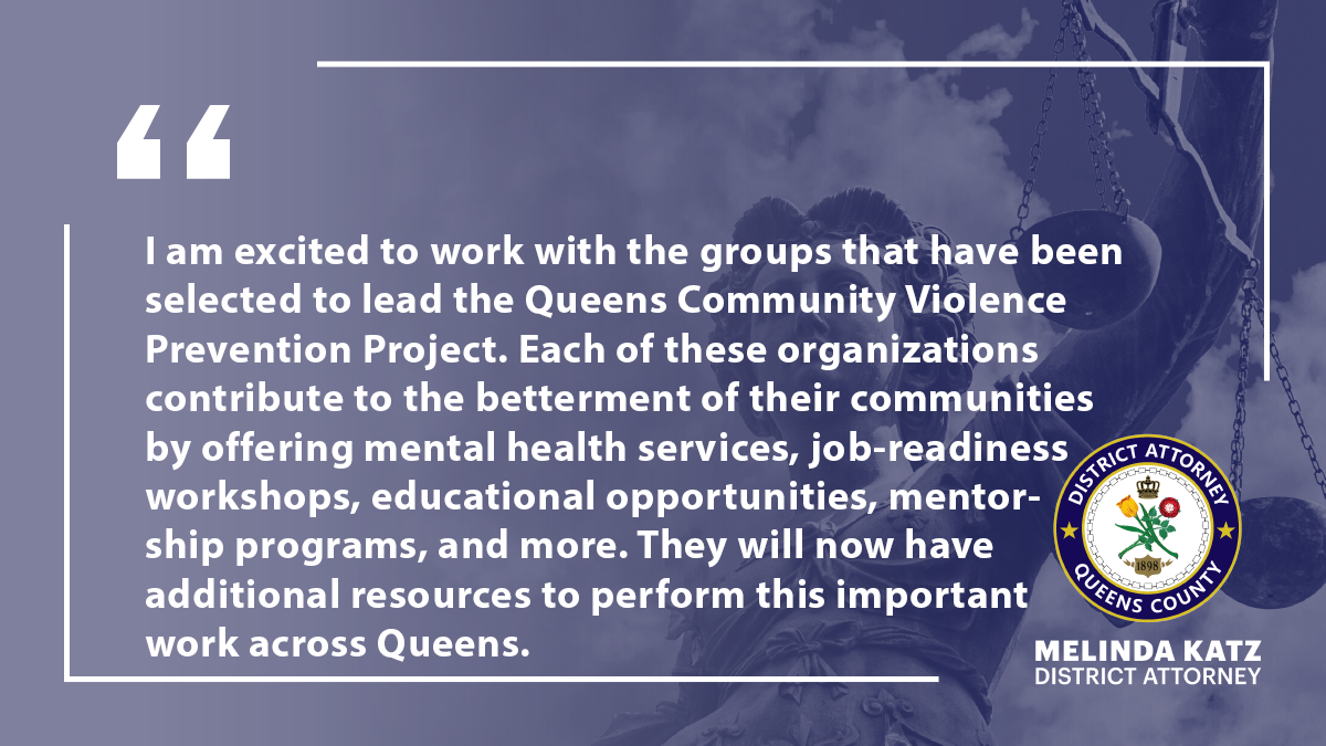 QUEENS DISTRICT ATTORNEY MELINDA KATZ ANNOUNCES GRANTS TO SIX GROUPS ...